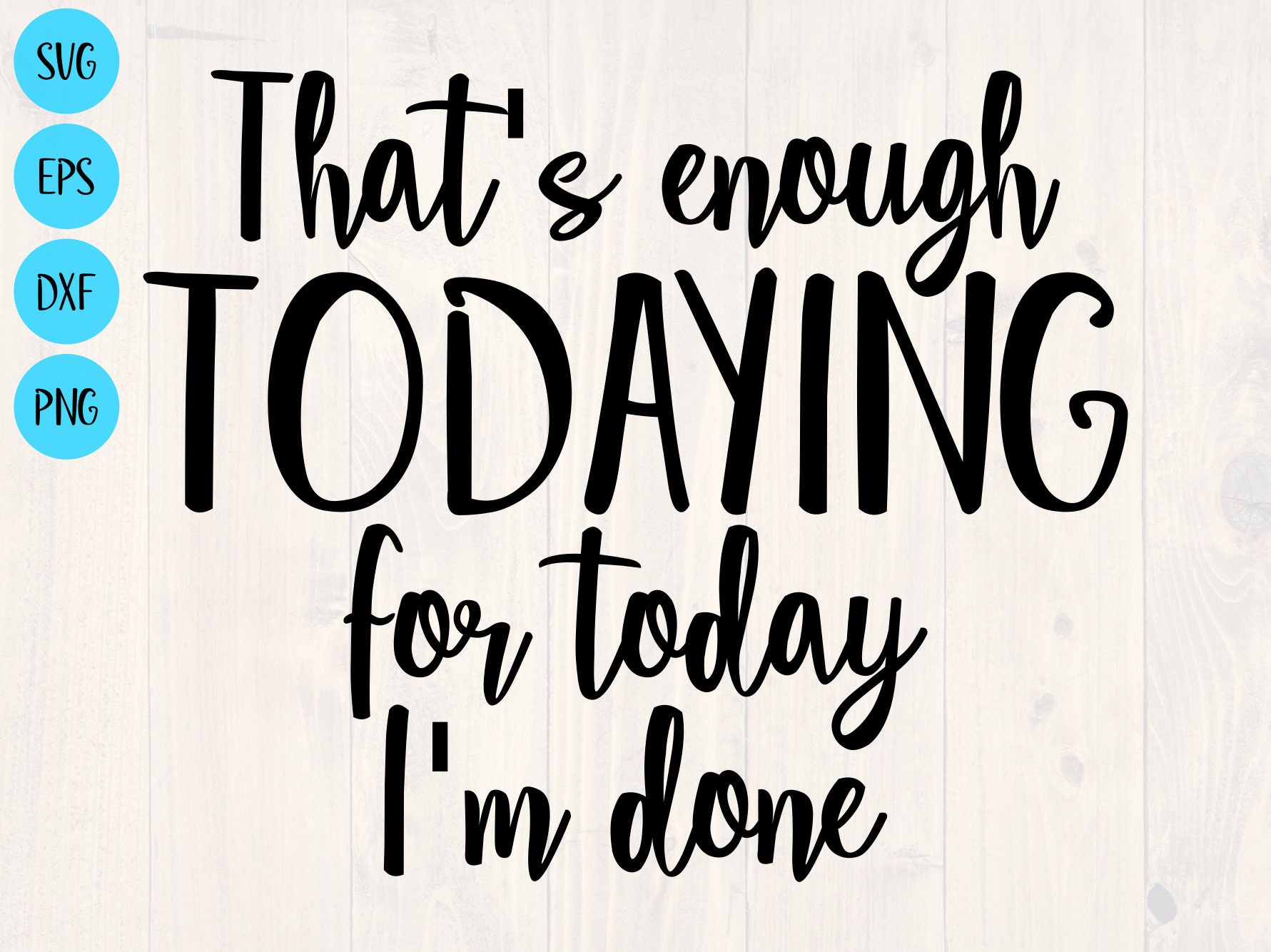 That's Enought Todaying for Today I'm Done Svg is a - Etsy