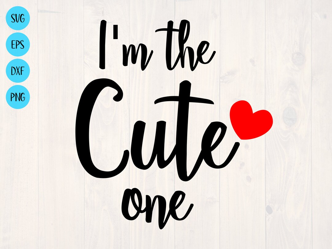 I'm the Cute One SVG is a Funny Shirt Design - Etsy