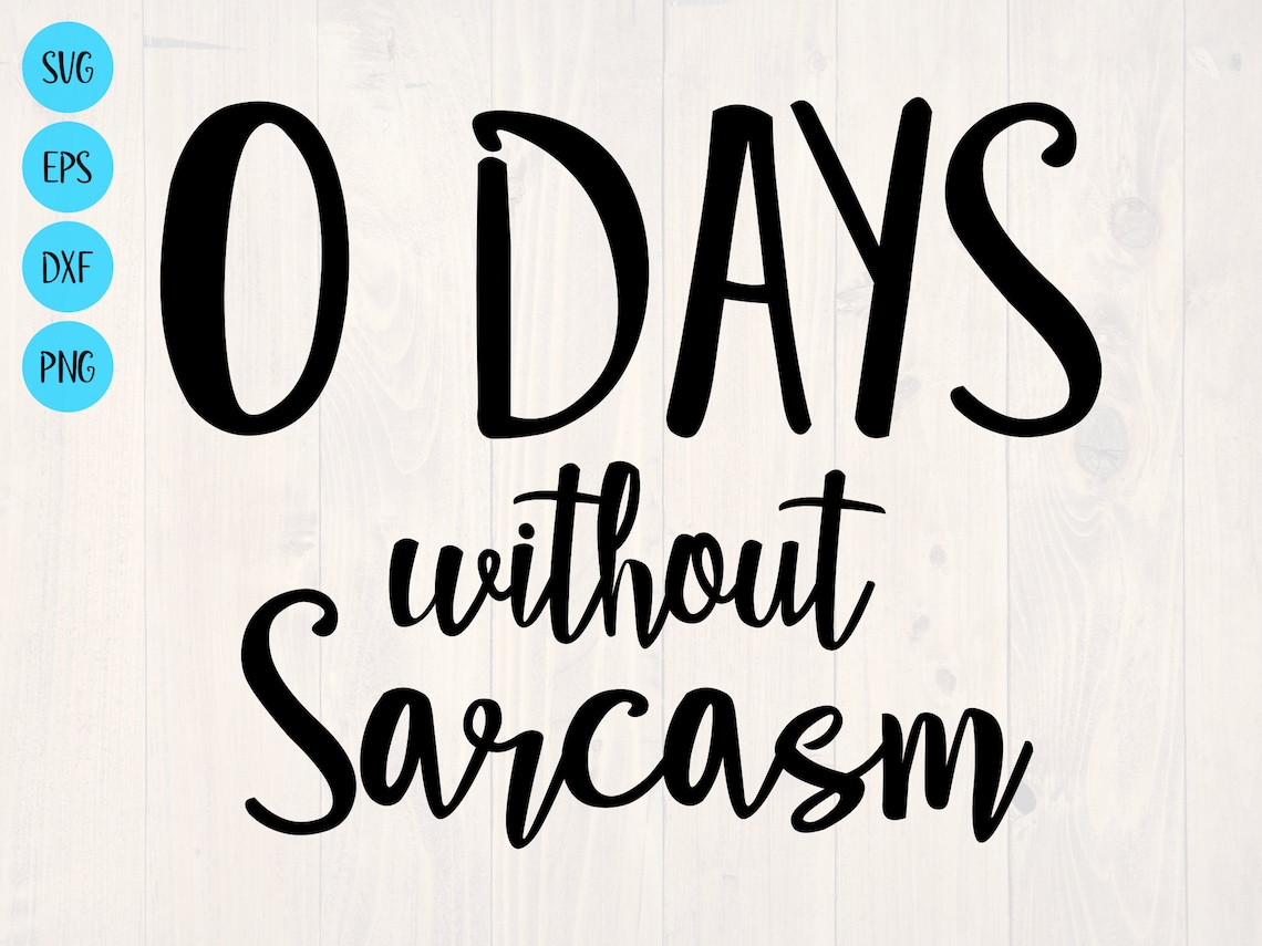 0 Days Without Sarcasm SVG is a Funny Shirt Design for the - Etsy