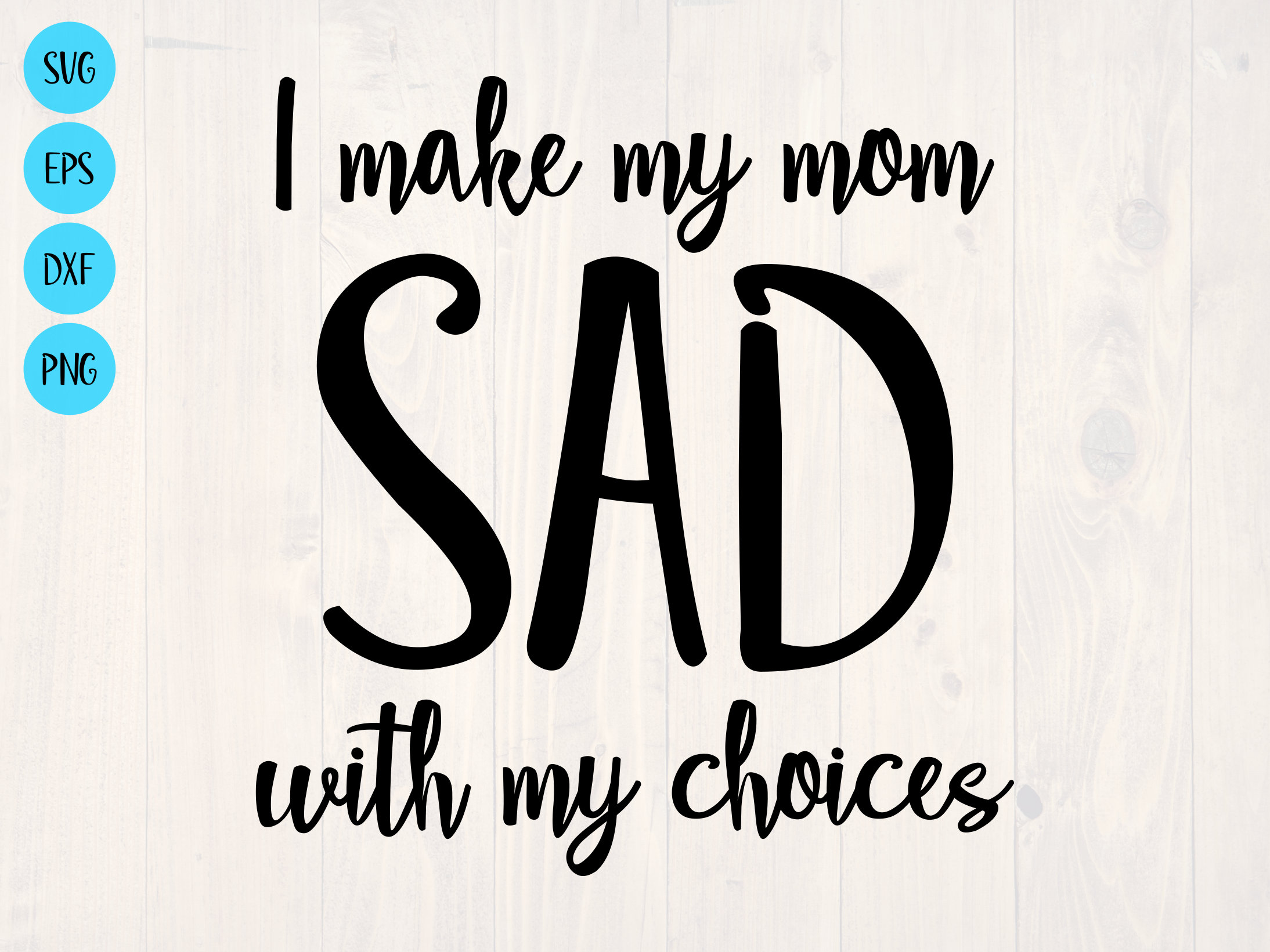 I Make My Mom Sad With My Choices SVG is a Funny Shirt Design - Etsy