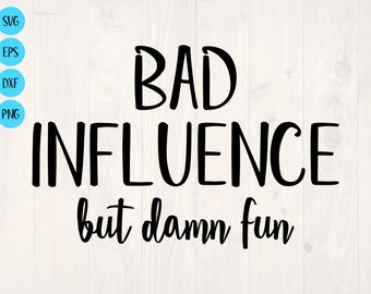 Bad Influence Svg | Etsy