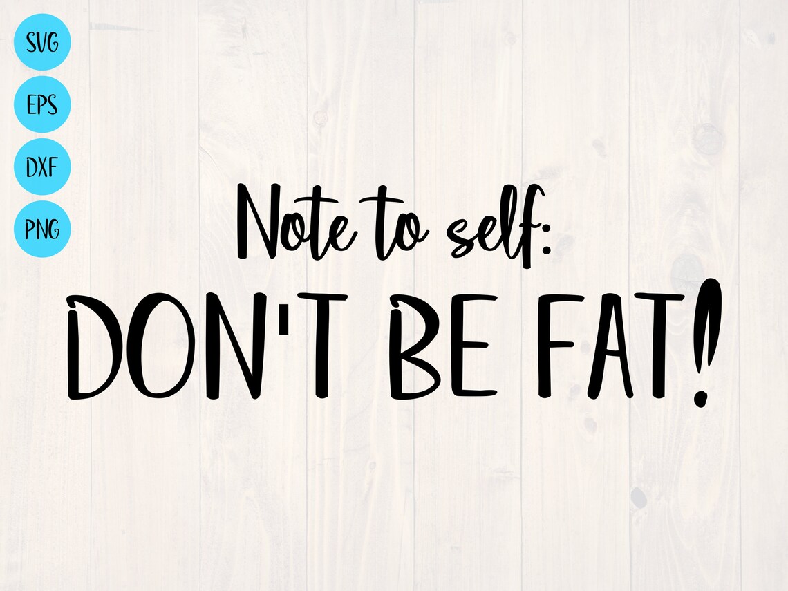 Note to Self Don't Be Fat SVG - Etsy