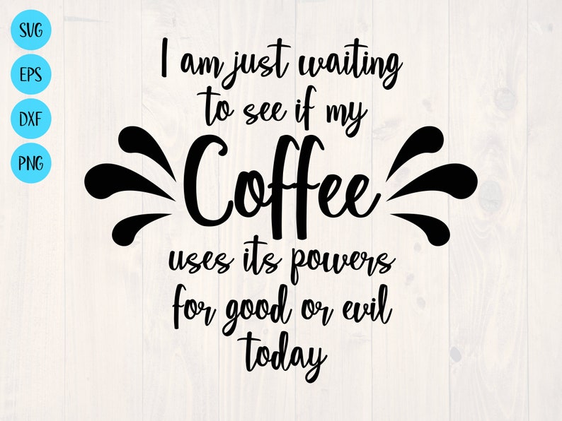 I Am Just Waiting to See If My Coffee Uses It's Powers for - Etsy