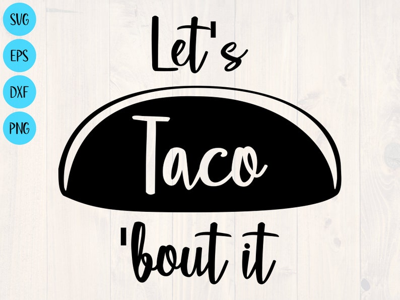 Let's Taco 'bout It Svg Png Eps and Dxf Funny Shirt - Etsy