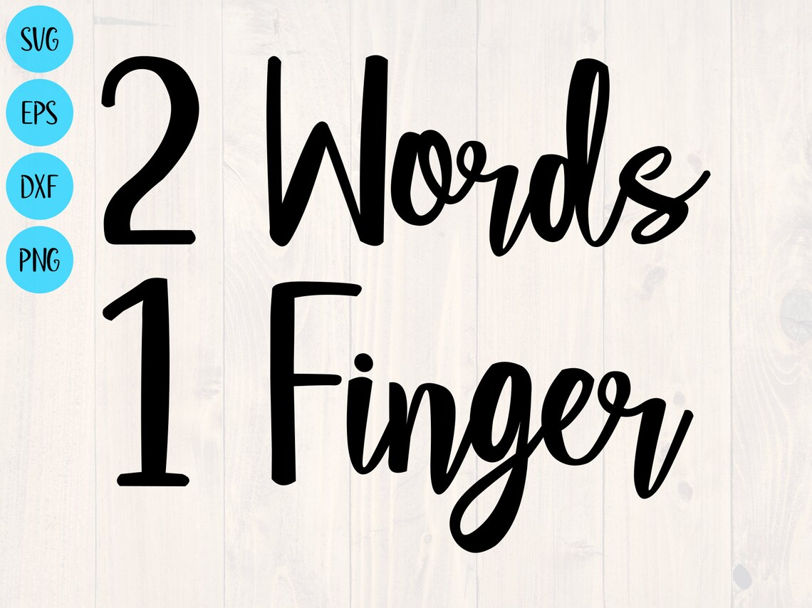2 Words 1 Finger Svg is a Great Funny Shirt Design for the | Etsy