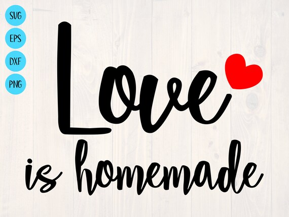 Love is Homemade SVG is a Funny Shirt and Printable Wall Art | Etsy