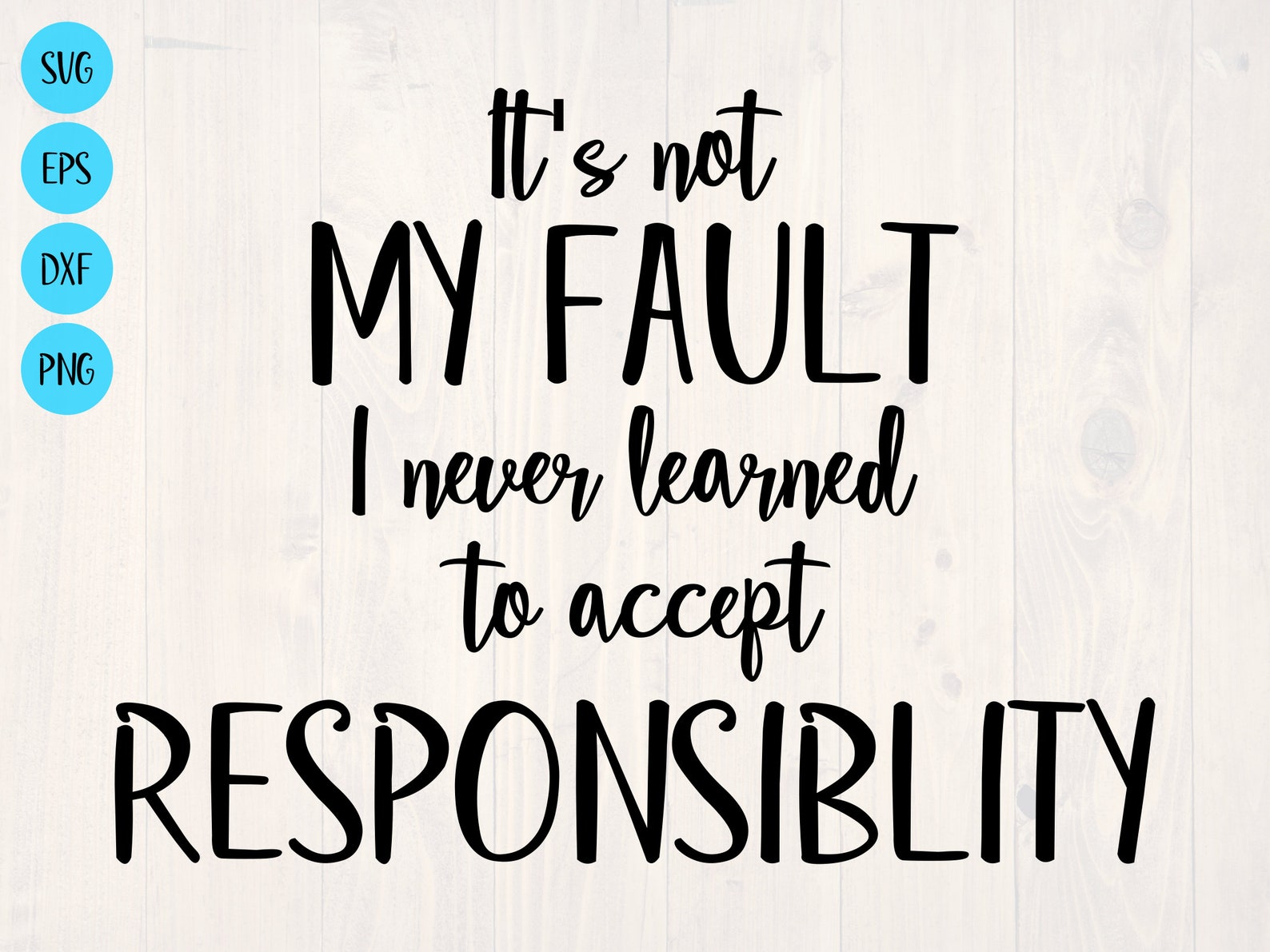 It's Not My Fault I Never Learned to Accept Responsibility - Etsy