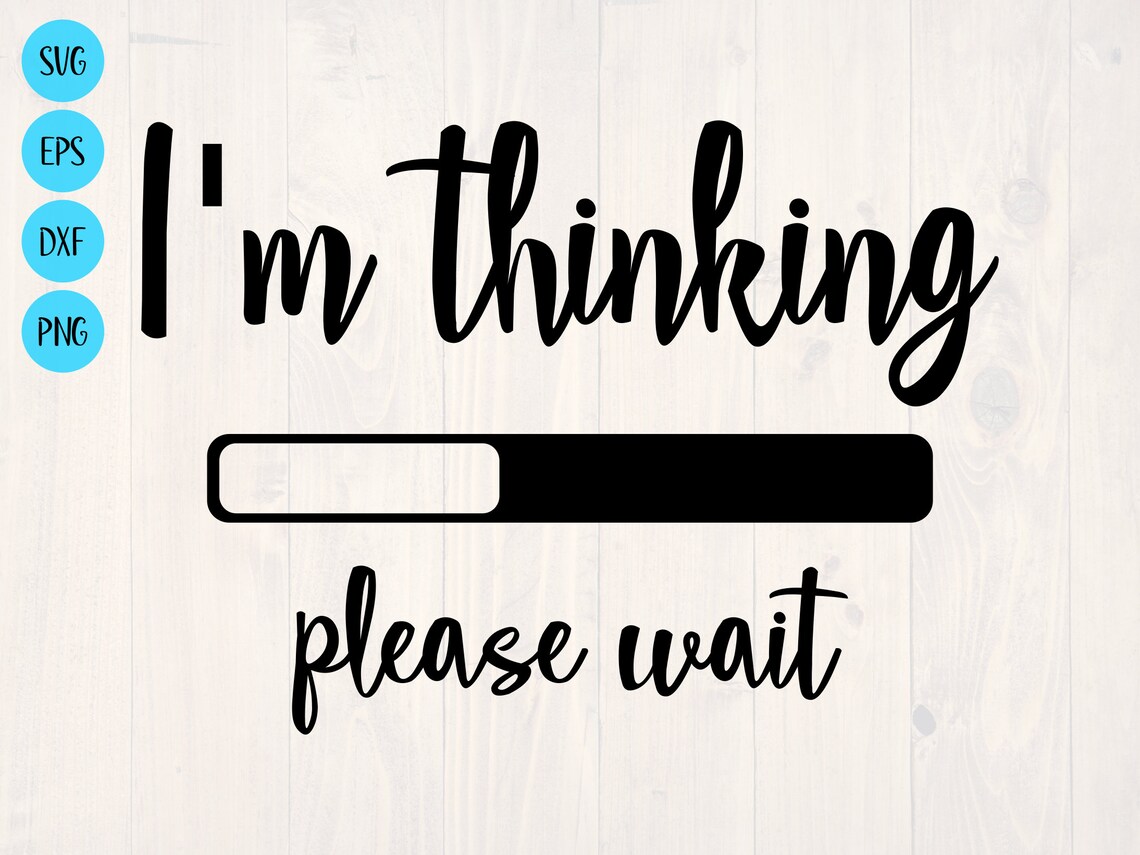 I'm Thinking Please Wait SVG is a Funny Geek Shirt Design - Etsy