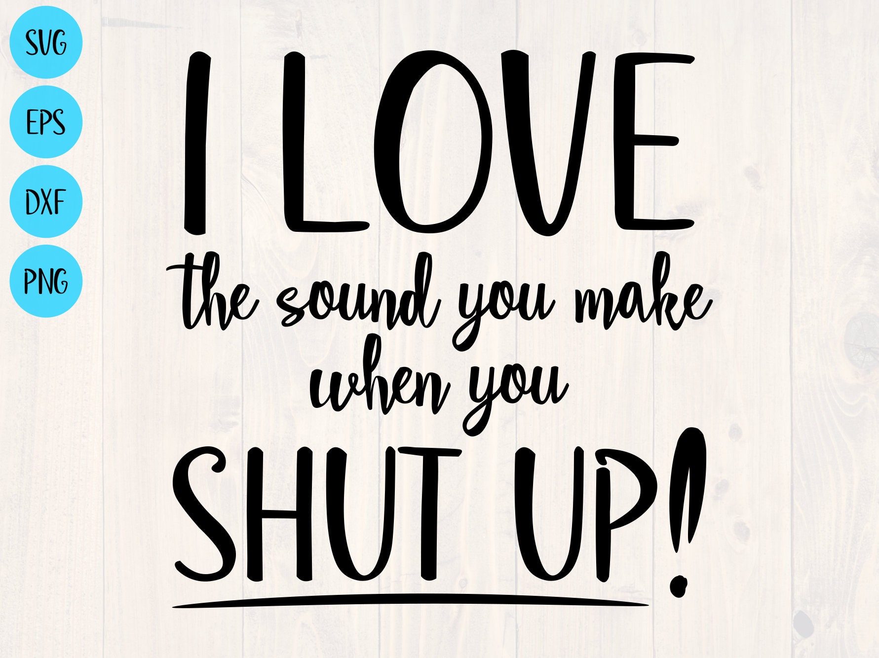 I Love the Sound You Make When You Shut up Svg - Etsy