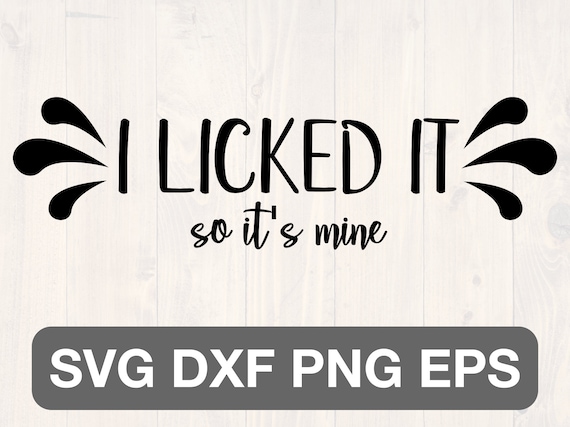 I Licked It so It's Mine Svg | Etsy