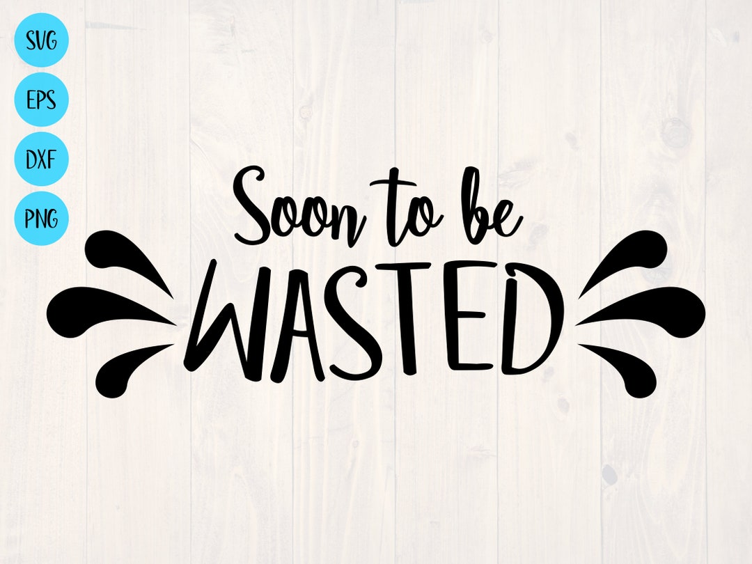 Soon to Be Wasted SVG is a Funny Alcohol and Drunk Shirt Design - Etsy