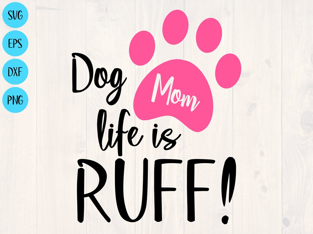 Dog Mom Life is Ruff Svg, Png, Eps, Dxf Shirt Design for Cricut and ...