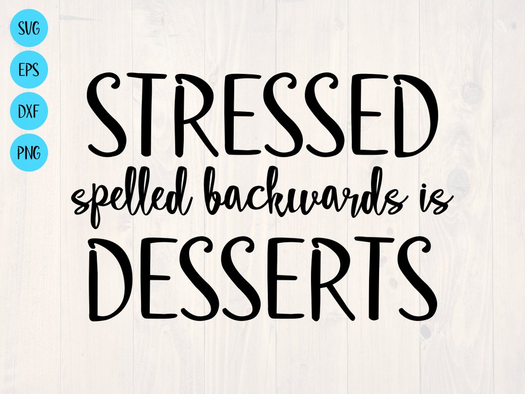 Stressed Spelled Backwards is Desserts SVG is a Funny Food Lover Shirt ...