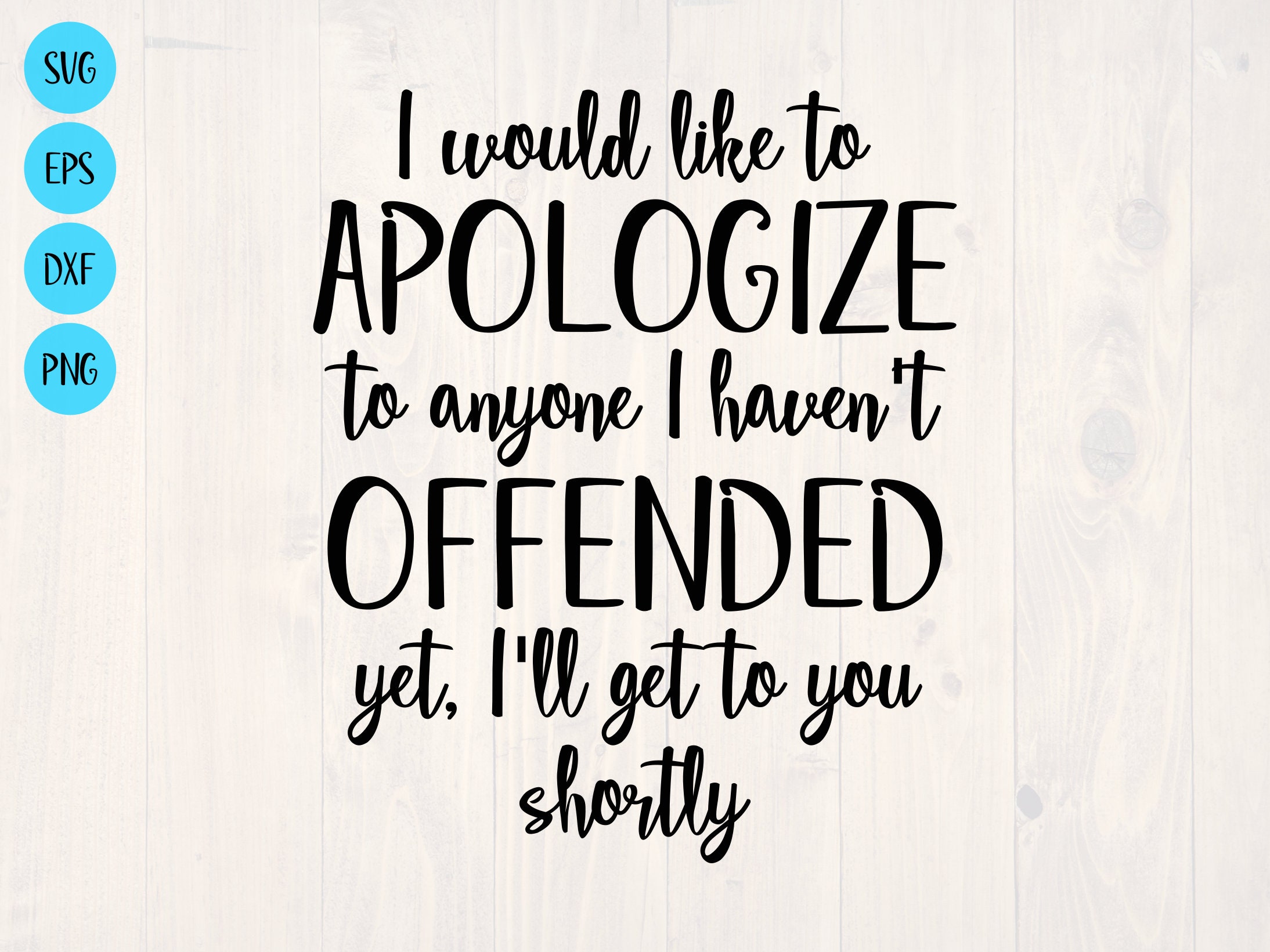 I Would Like to Apologize to Anyone I Haven't Offended yet I'll Get to ...