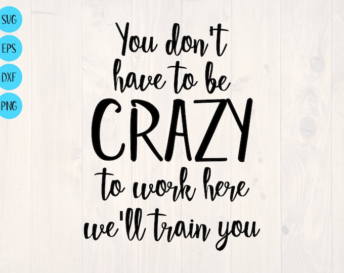 You Don't Have to Be Crazy to Work Here We'll Train - Etsy