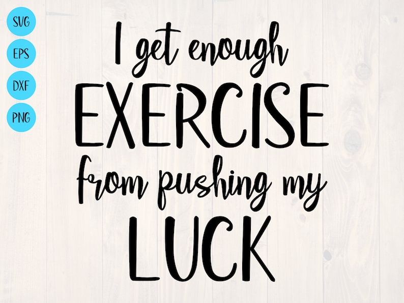I Get Enough Exercise Pushing My Luck SVG is a Funny Shirt Design - Etsy