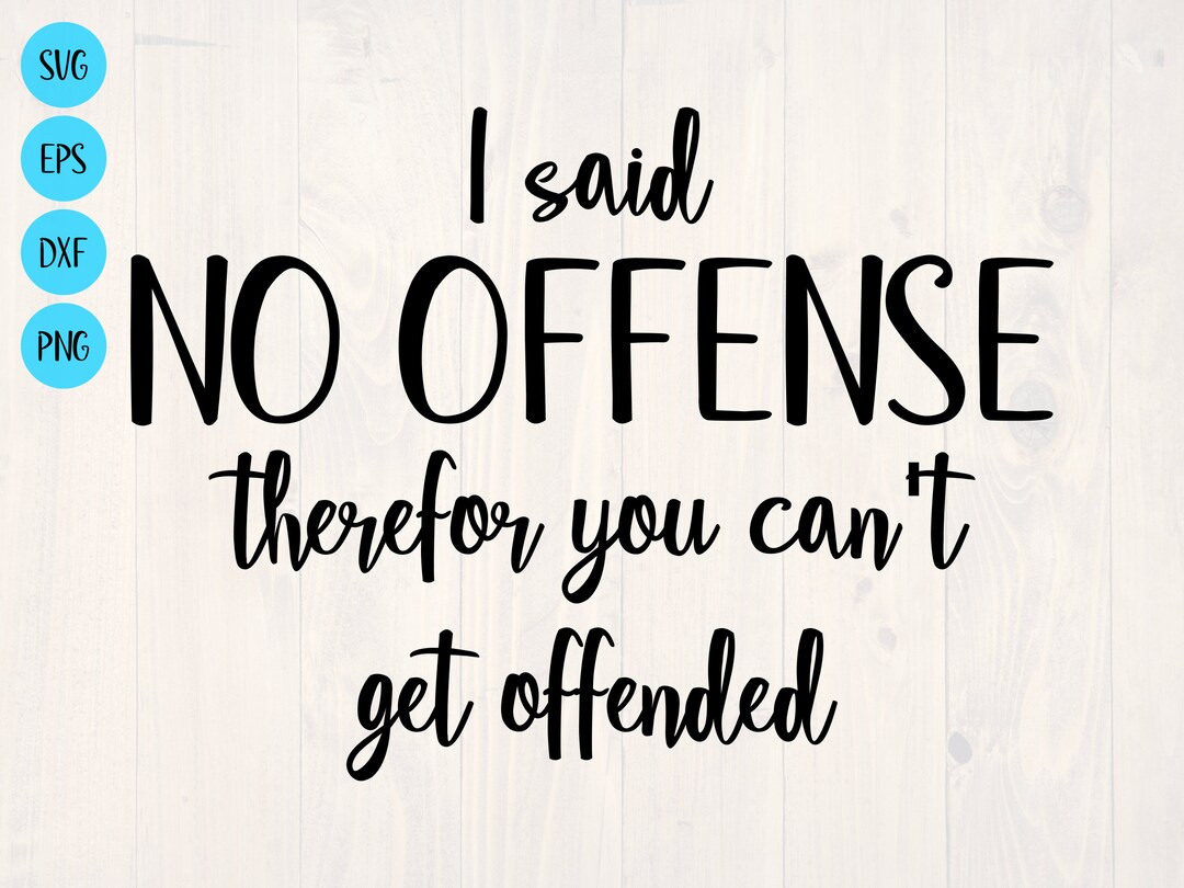 I Said No Offense Therefor You Can't Get Offended SVG is a - Etsy