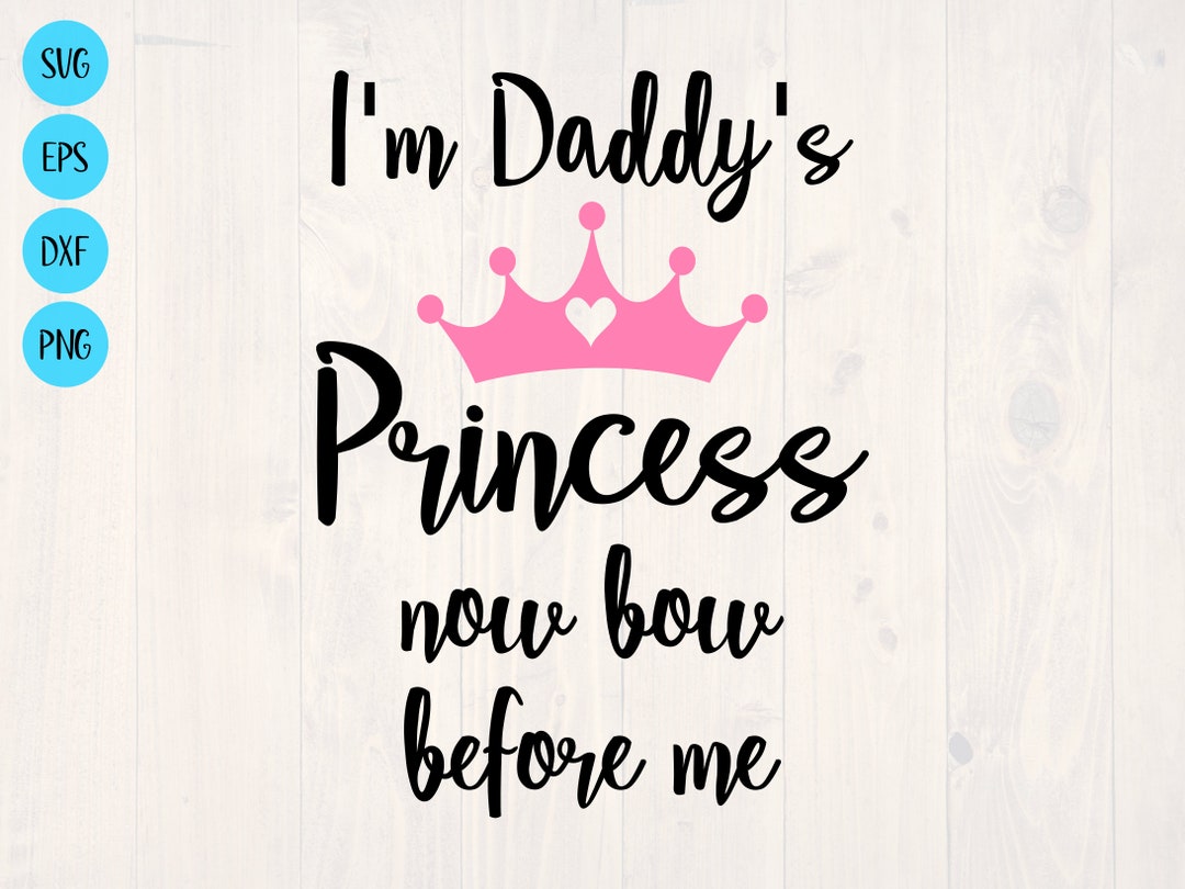 I'm Daddy's Princess Now Bow Before Me SVG is a Funny Baby Girl and ...
