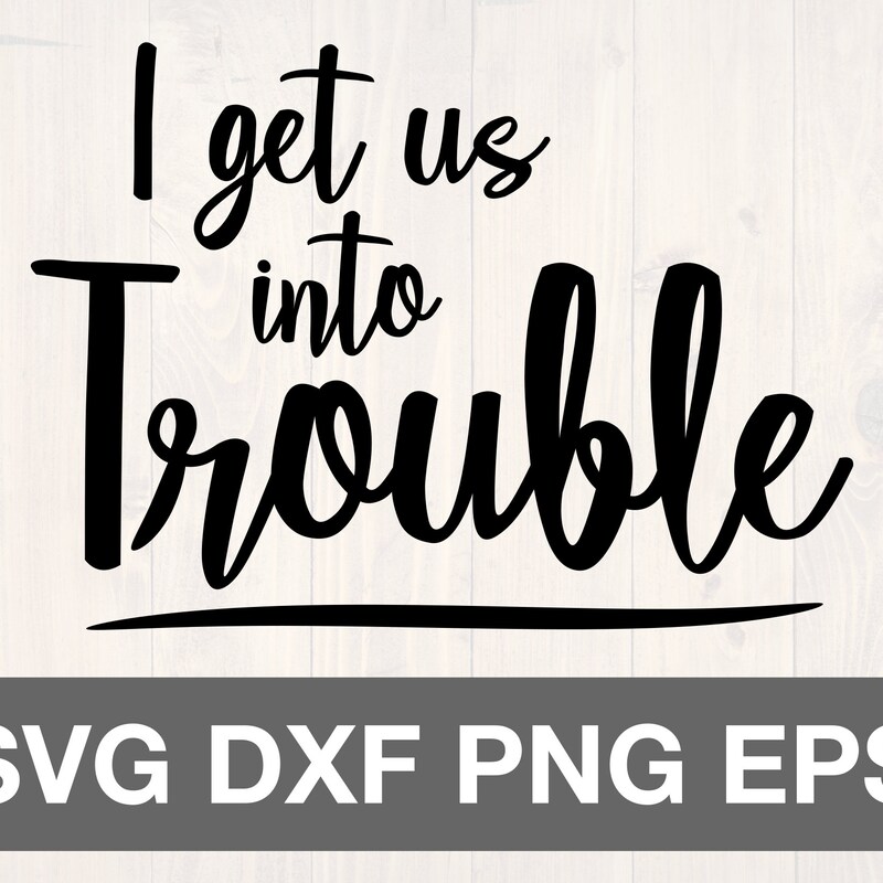 I Get Us in Trouble - Etsy