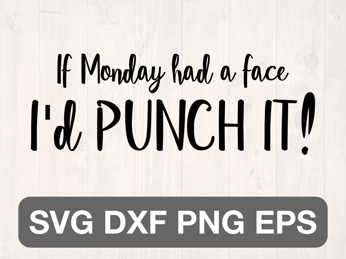 If Monday Had a Face I'd Punch It SVG - Etsy
