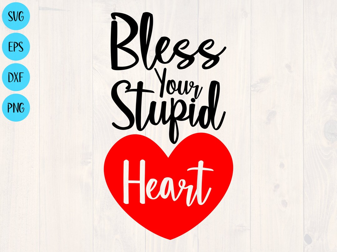 Bless Your Stupid Heart Svg, Png, Eps, and Dxf Funny Shirt Design ...
