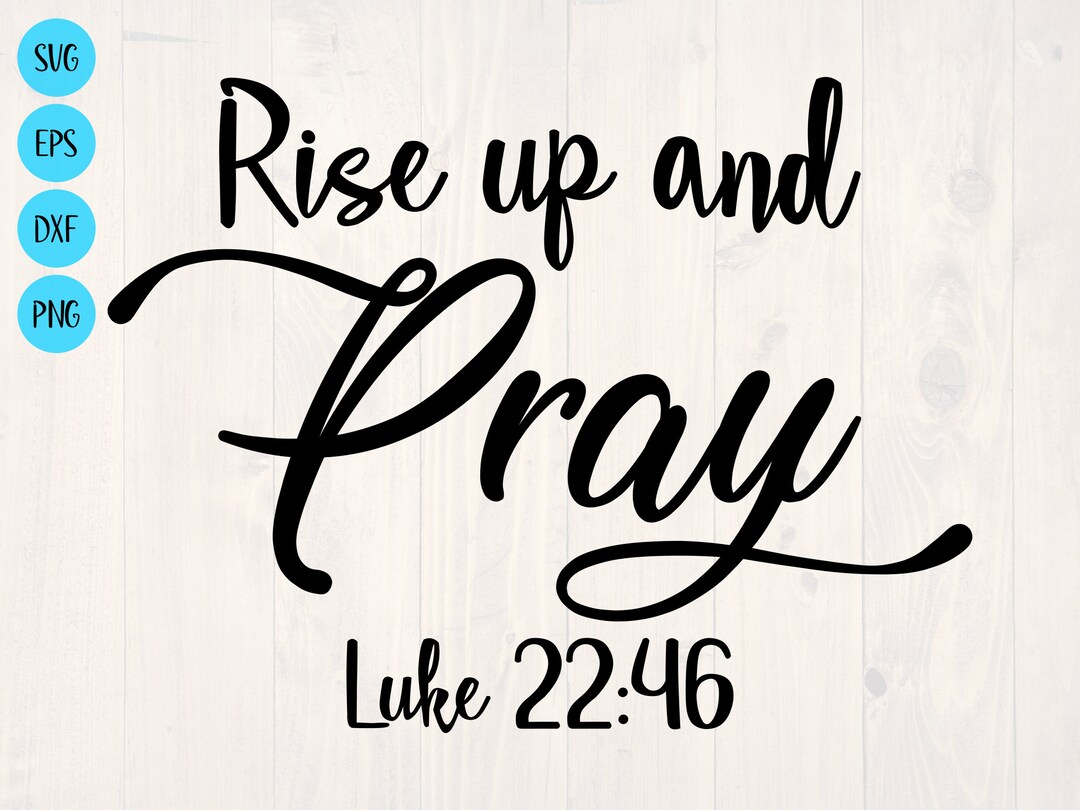 Rise up and Pray Luke 22:46 SVG is a Cute Christian Shirt and Wall Art ...