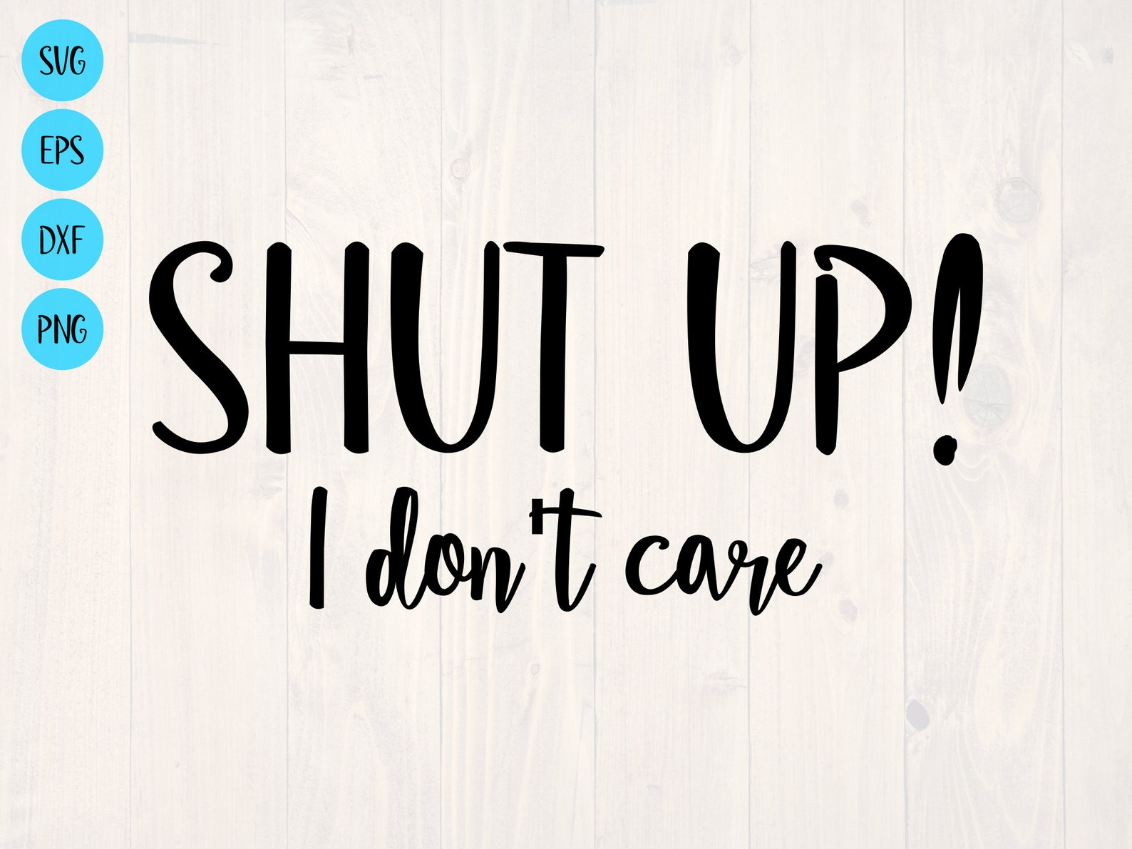 Shut up I Don't Care SVG is a Funny Shirt Design - Etsy