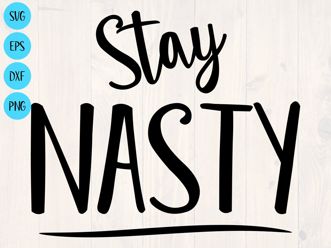 Stay Nasty Svg Mind in the Gutter Svg Be Nasty Svg Filthy | Etsy