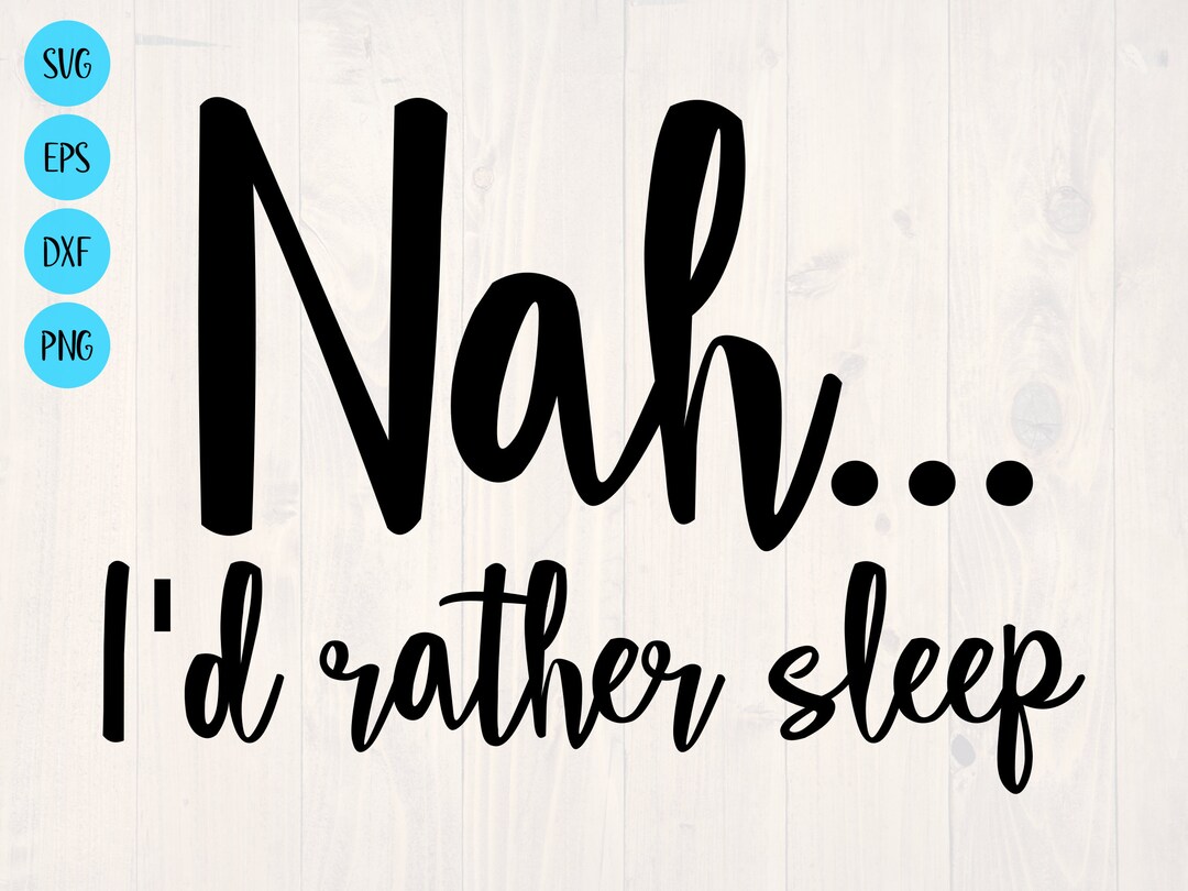 Nah... I'd Rather Sleep SVG is a Funny Shirt Design for People Who Love ...