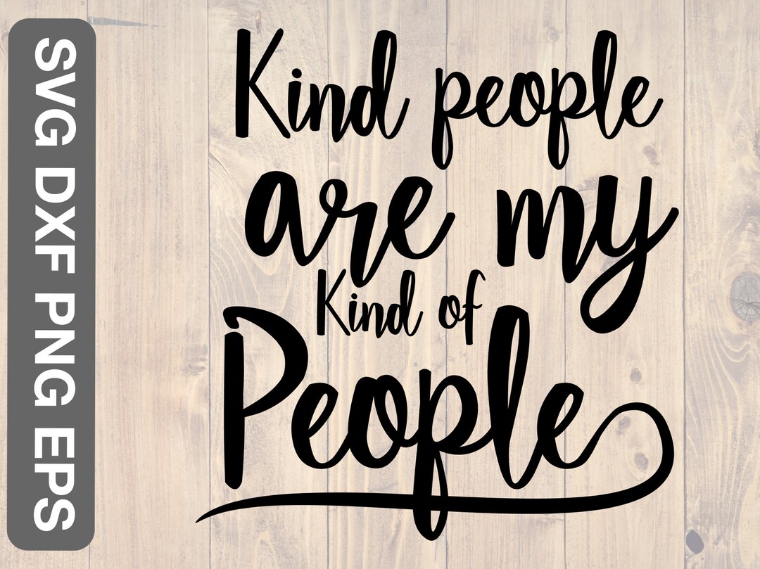 Kind People Are My Kind of People Svg is the Perfect Shirt Design and ...