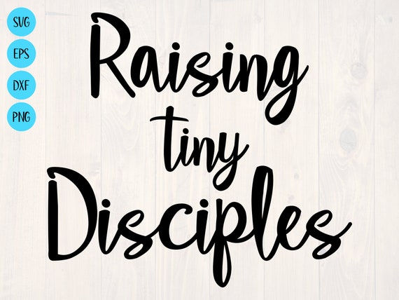 Raising Tiny Disciples SVG is a Christian Mom Shirt Design | Etsy
