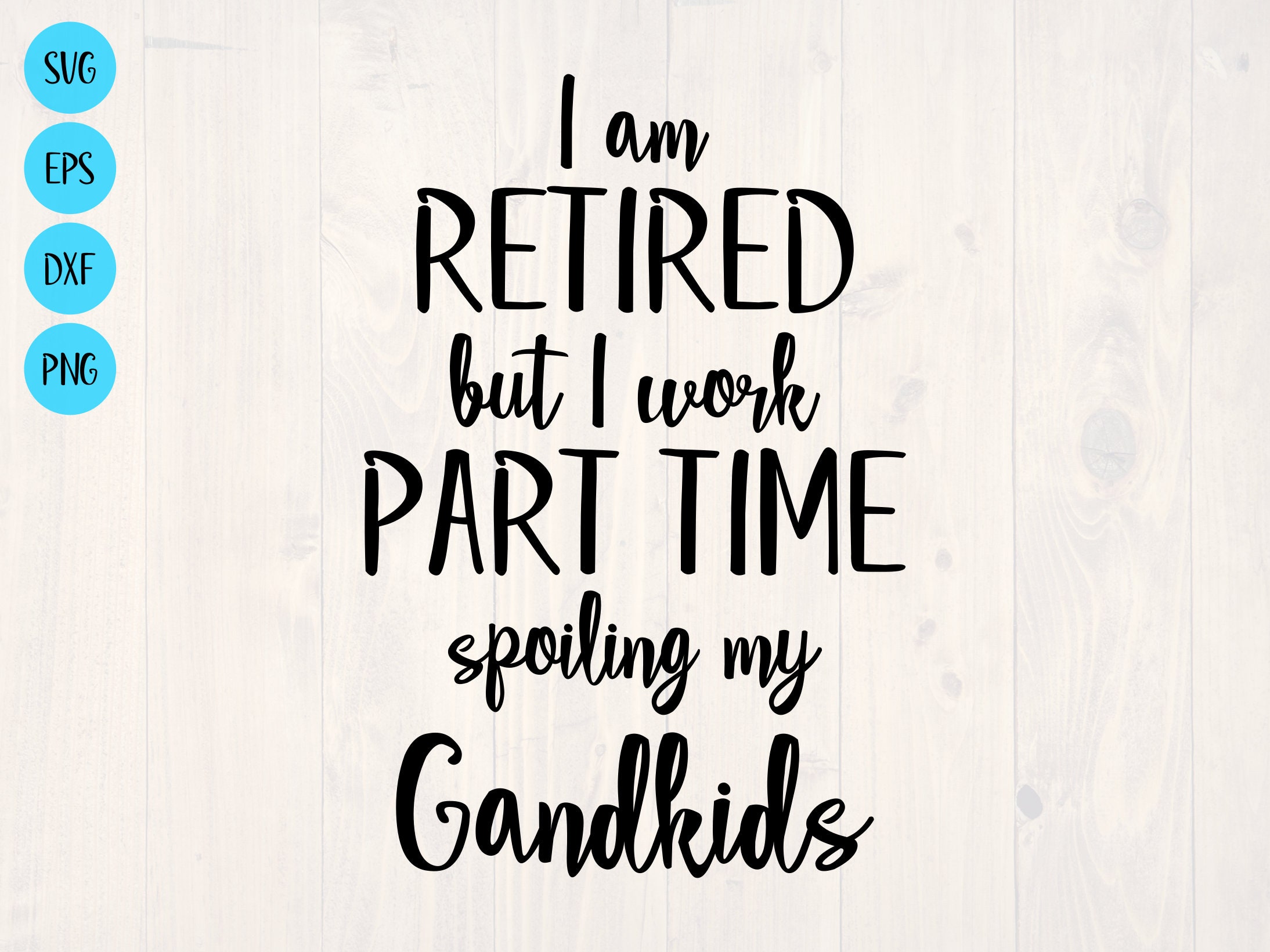 I am retired but I work part time spoiling my grandkids SVG is | Etsy