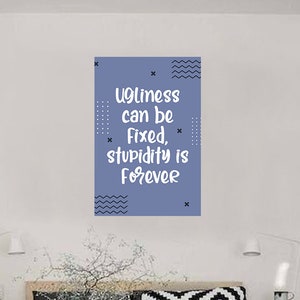 Ironic Poster Funny Sarcasm Quotes Art Ugliness Can Be Fixed Sarcastic ...