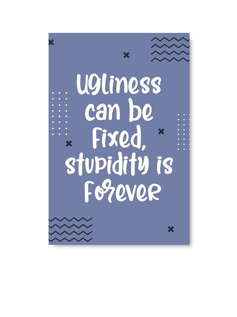Ironic Poster Funny Sarcasm Quotes Art Ugliness Can Be Fixed Sarcastic ...