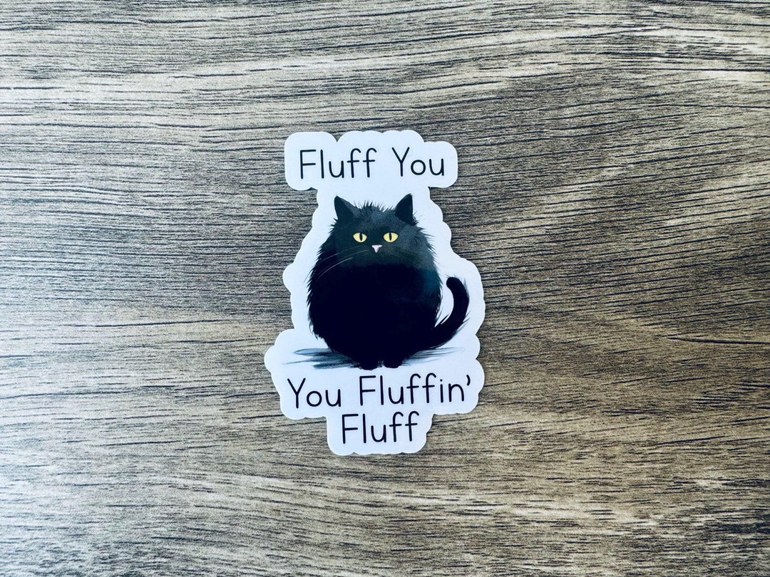 Fluff You...you Fluffin' Fluff Funny and Grumpy Cat Sticker 3inches ...