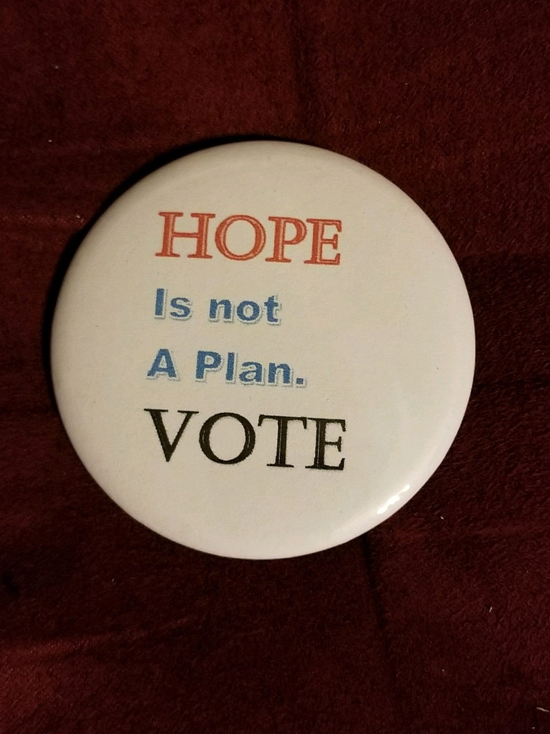 2 1/4 Pin Backed Button With HOPE is Not a Plan VOTE - Etsy