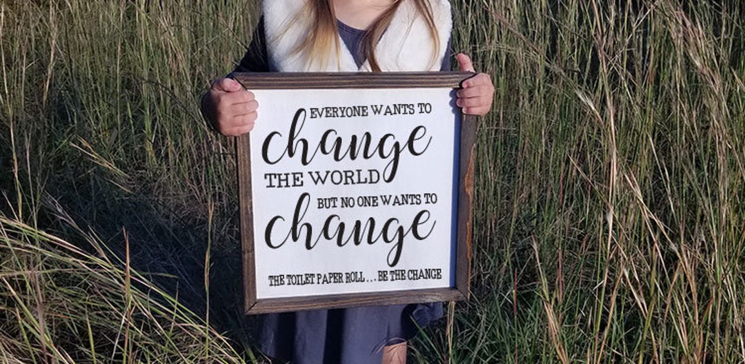 Everyone Wants to Change the World but No One Wants to Change the ...