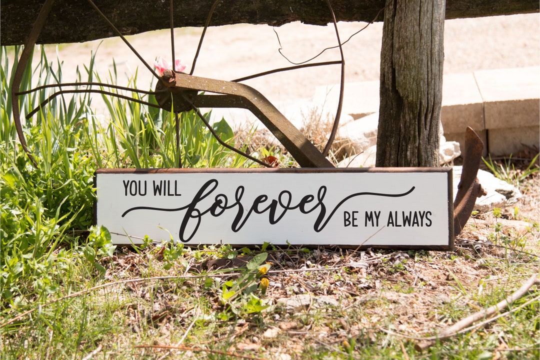 You Will Forever Be My Always Sign Wood Sign Love Quote Farmhouse Decor ...
