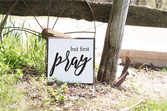 But First Pray Farmhouse Sign Farmhouse Wood Sign | Etsy