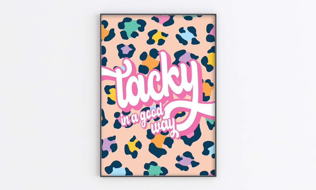 Tacky in a Good Way Colourful Quote Print A6/A5/A4/A3/A2/A1 Kitchen ...