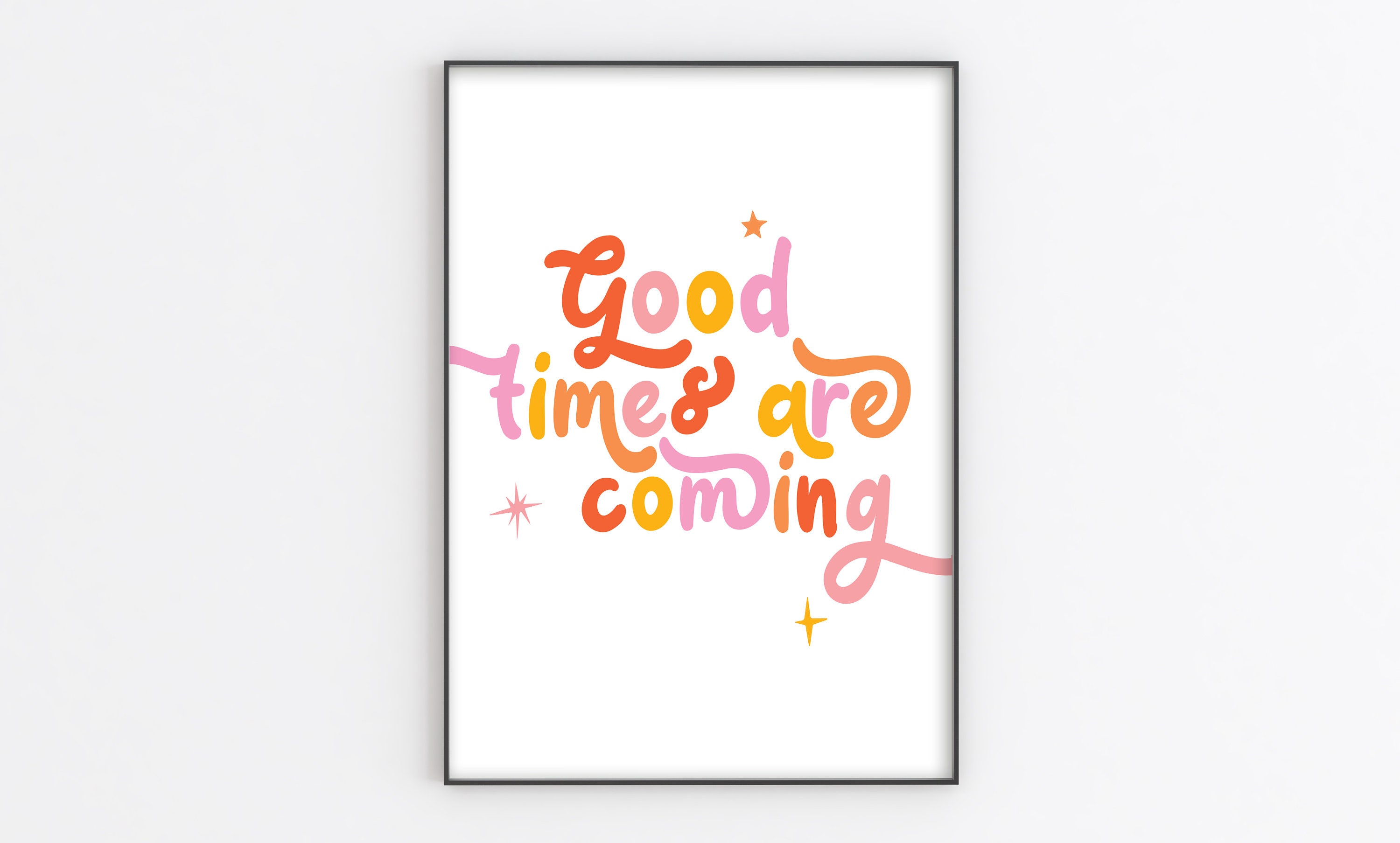 Good Times Are Coming | Colourful Quote Print | A6/A5/A4/A3/A2/A1 ...