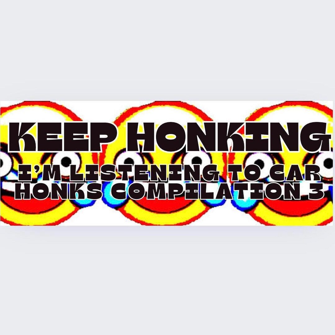 Keep Honking Bumper Sticker Car Honks Compilation Emoji Deep Fried ...