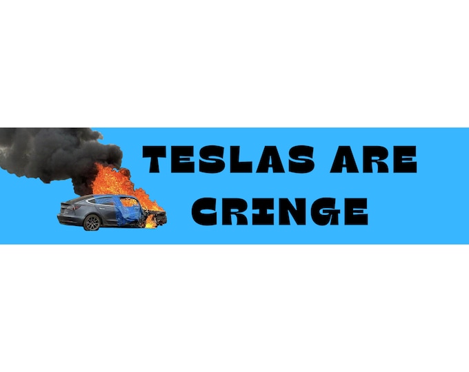 Tesla Hater Bumper Sticker Teslas Are Cringe Funny Edgy Fire Elon Musk ...