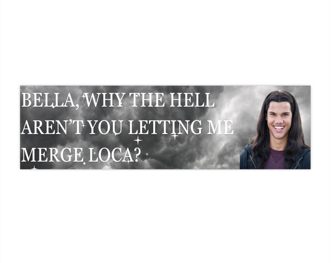 Bella, Where the Hell Have You Been, Loca Twilight Sticker - Etsy