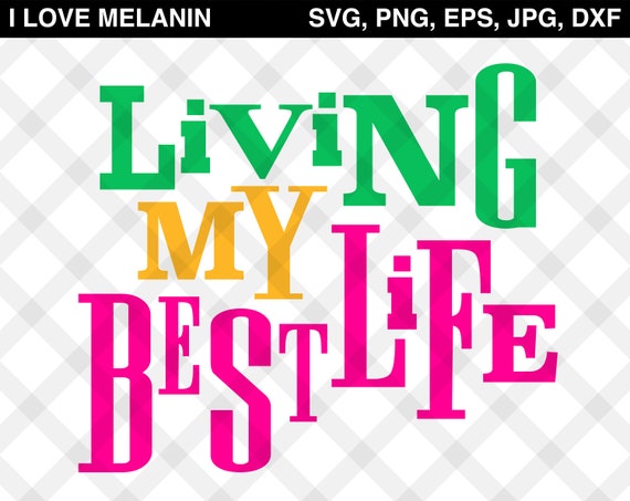 Living My Best Life Svg Vector Png Eps Dxf Silhouette Etsy