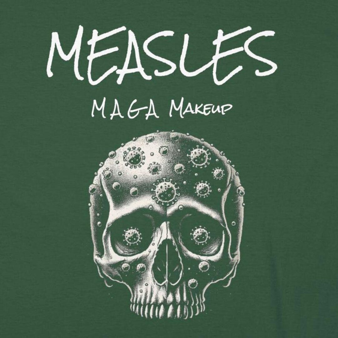 Measles: MAGA Makeup Unisex Classic Tee, Anti-trump Shirt, Political T ...
