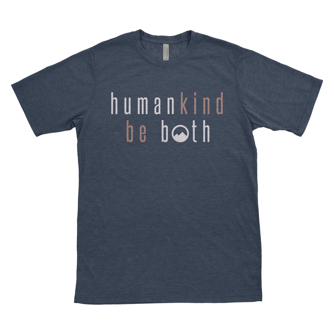 Humankind Be Both T-shirt | Human Kind Be Both T-shirt | Humankind Be ...