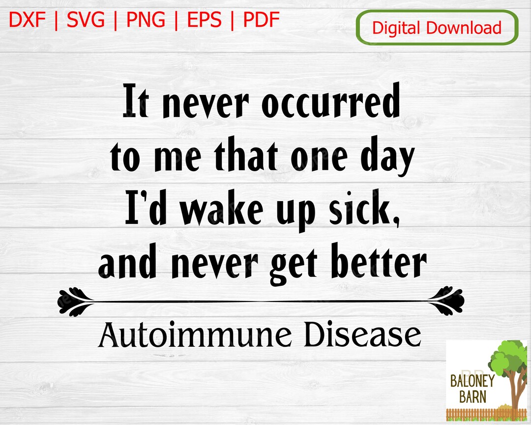 Autoimmune Disease SVG, Wake up Sick, Immune System, Never Occurred ...