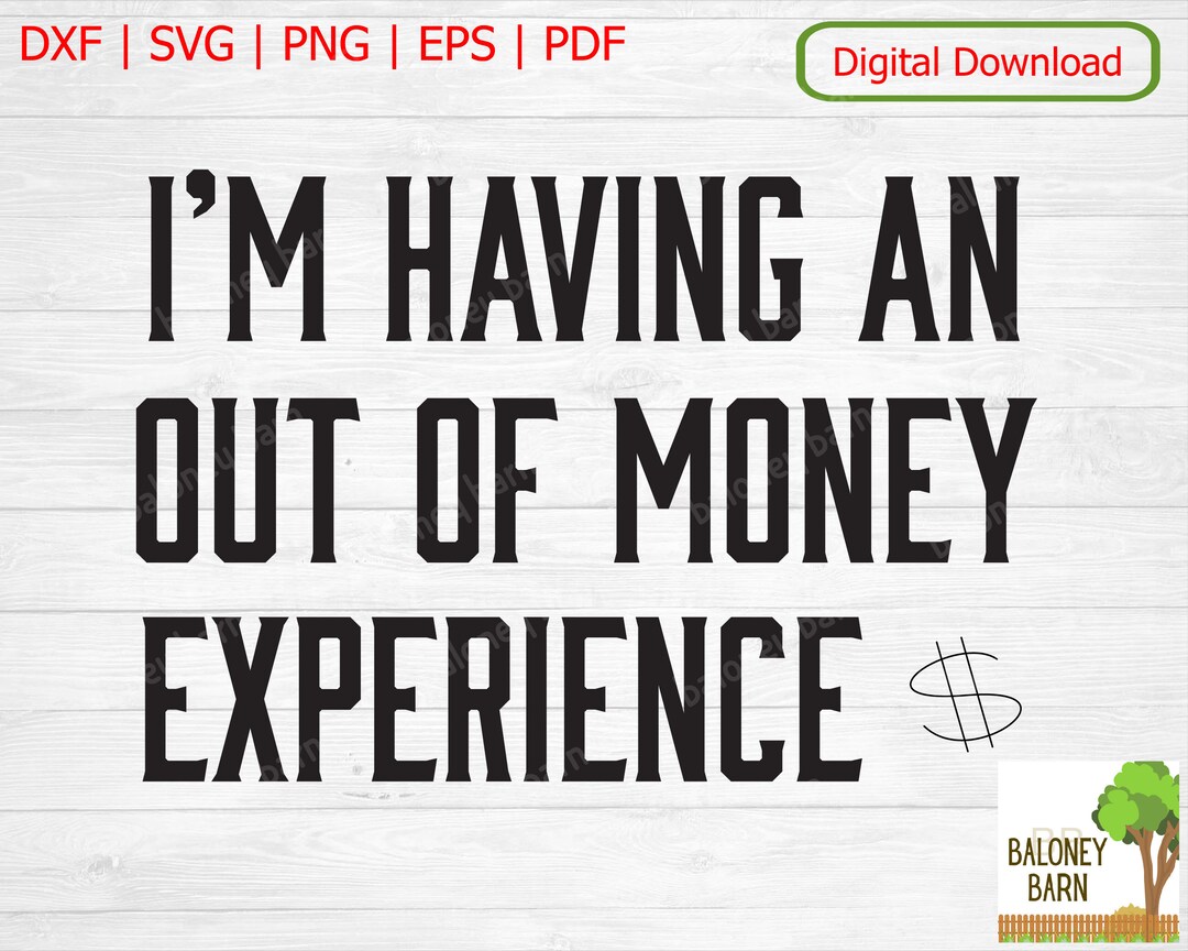 Out of Money Experience SVG, I'm Broke, Pillow Quote, Coffee Mug ...