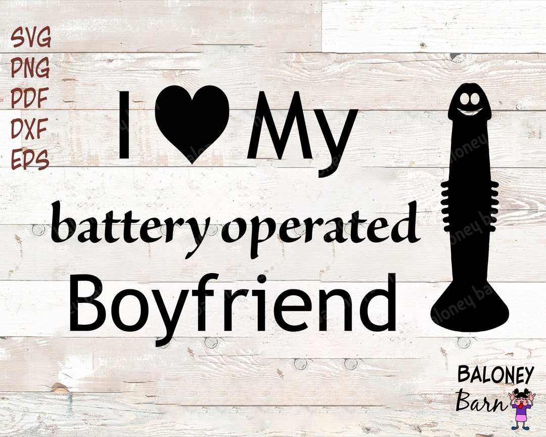 I Love My Boyfriend SVG Battery Operated SVG Dildo SVG Love - Etsy